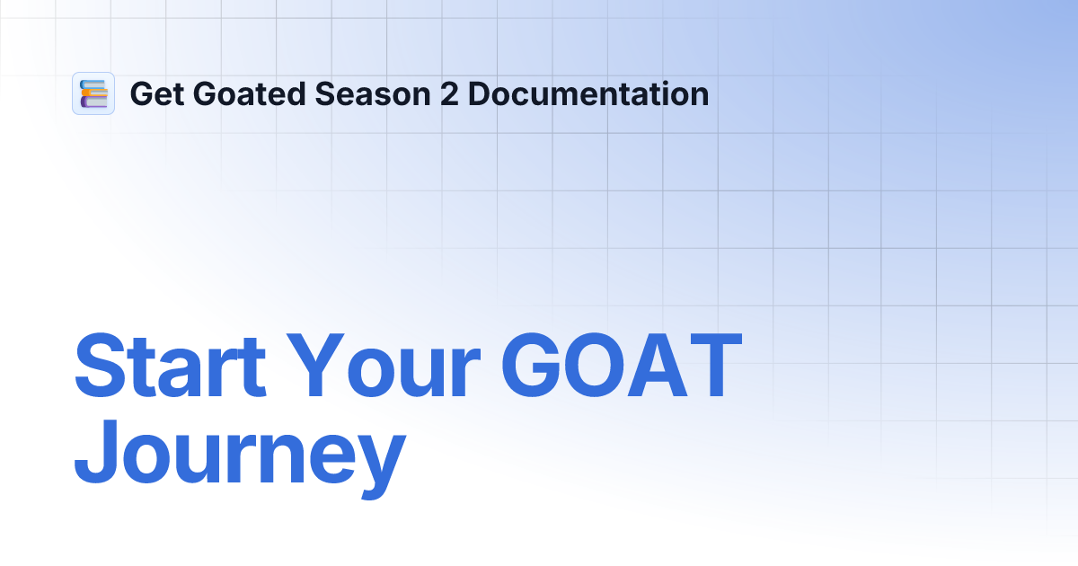 Start Your GOAT Journey | Get Goated Season 2 Documentation